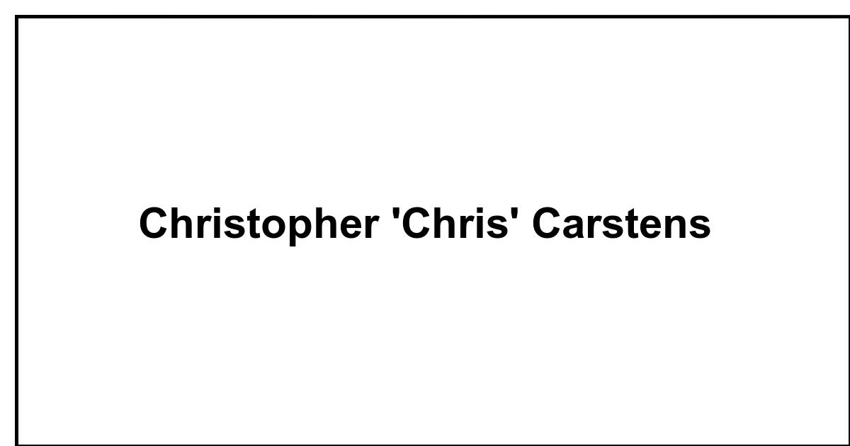 Obituary: Christopher 'Chris' Carstens