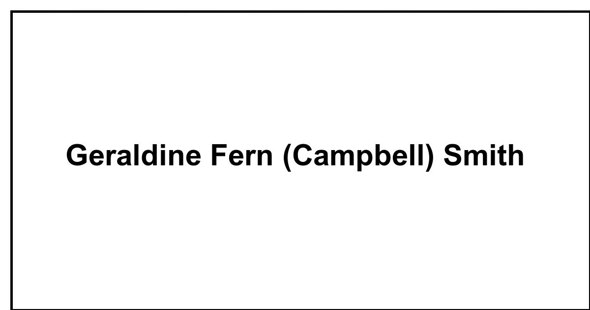 Obituary: Geraldine Fern (Campbell) Smith