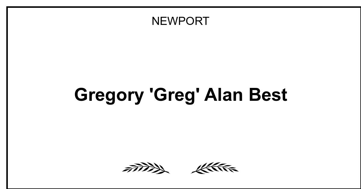 Obituary: Gregory 'Greg' Alan Best