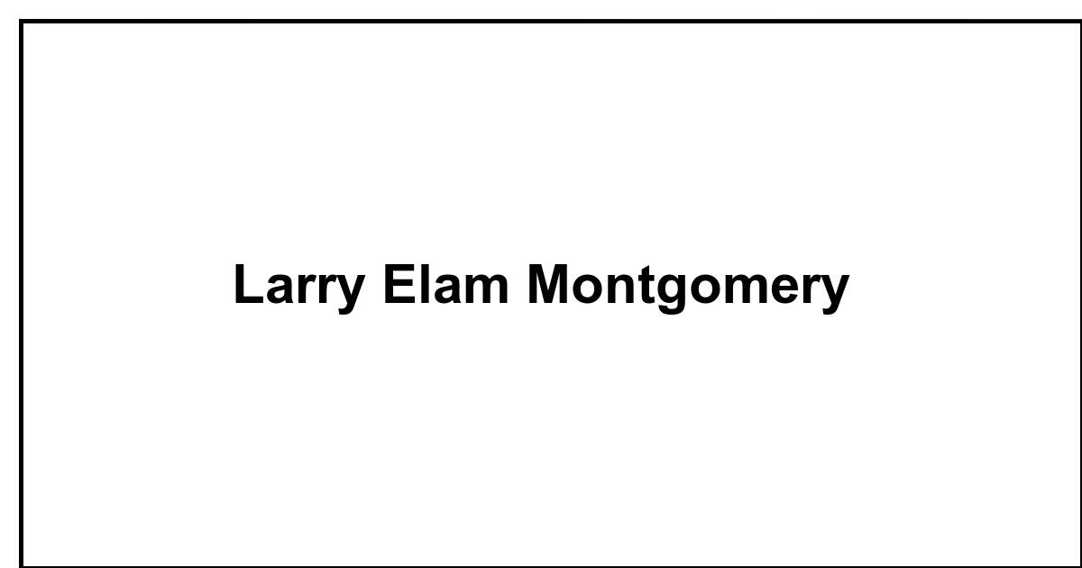 Obituary: Larry Elam Montgomery