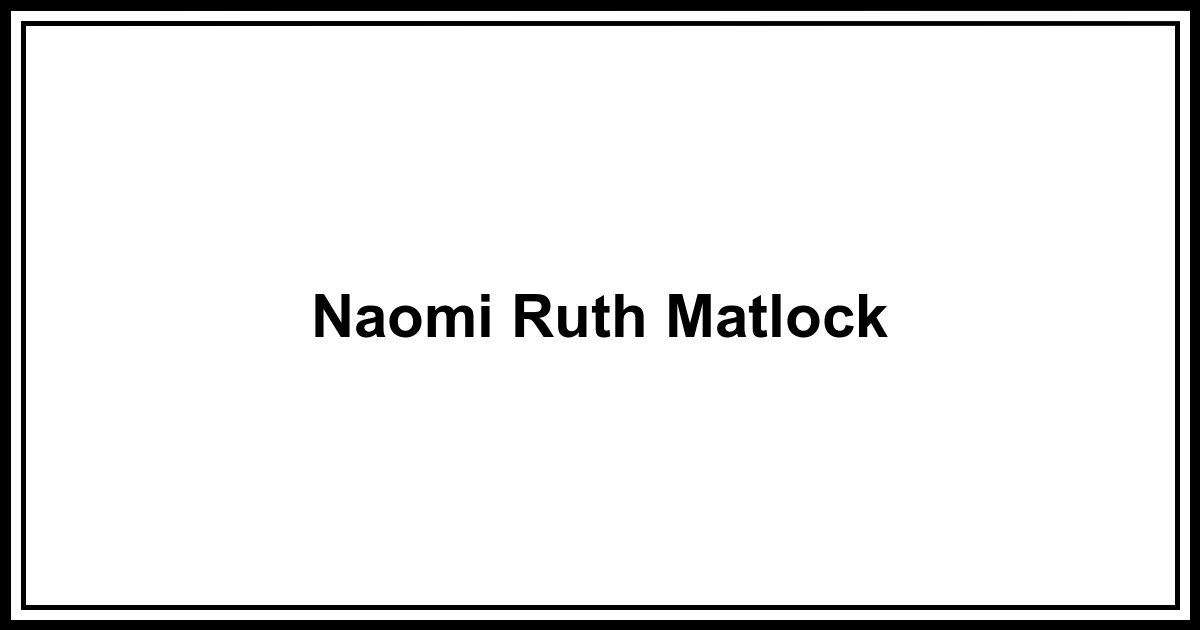 Obituary: Naomi Ruth Matlock
