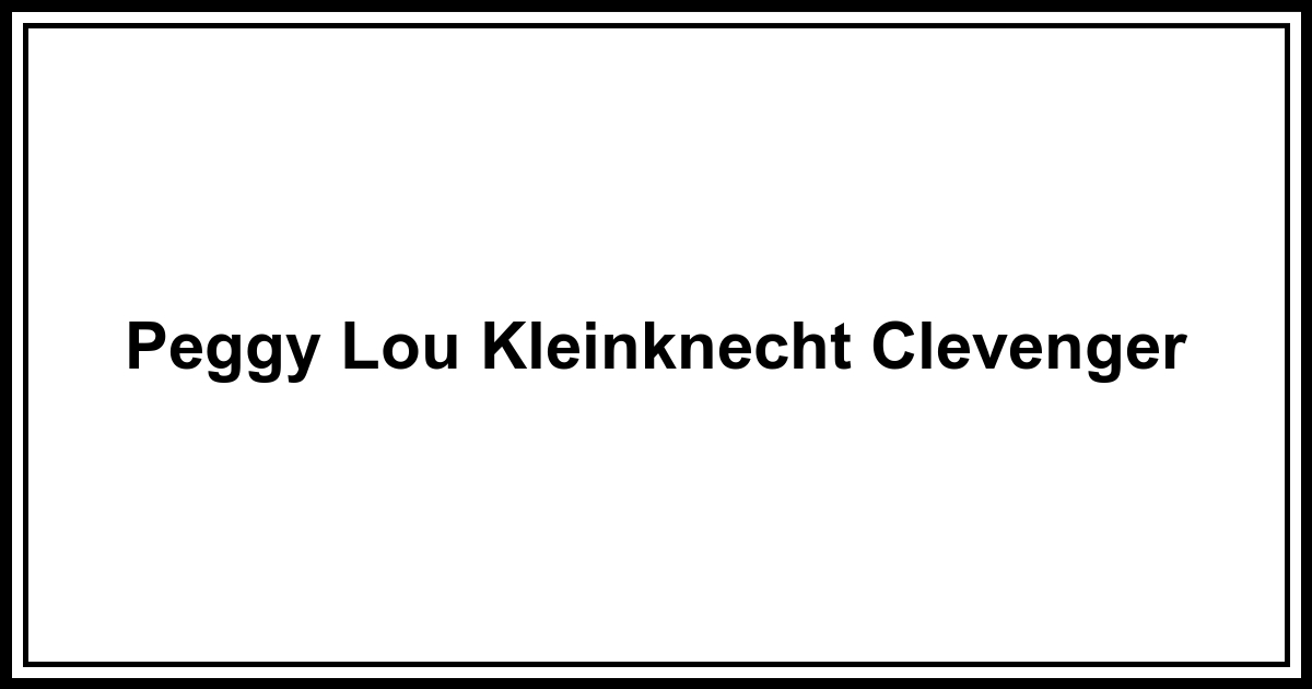 Obituary: Peggy Lou Kleinknecht Clevenger
