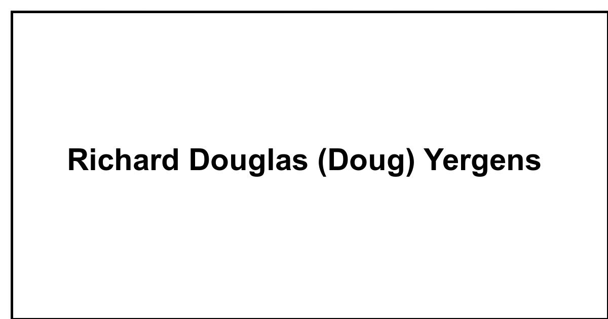 Obituary: Richard Douglas (Doug) Yergens